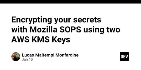 Encrypting Your Secrets With Mozilla Sops Using Two Aws Kms Keys Dev