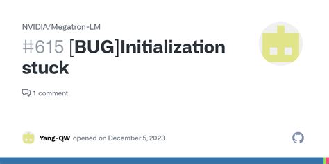 [bug]initialization stuck · issue 615 · nvidia megatron lm · github