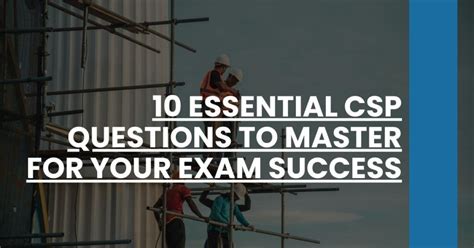 Essential CSP Questions To Master For Your Exam Success CSP Prep