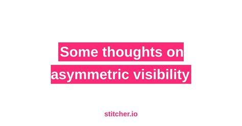 Asymmetric Visions Some Thoughts On The New Asymmetric Visibility Rfc