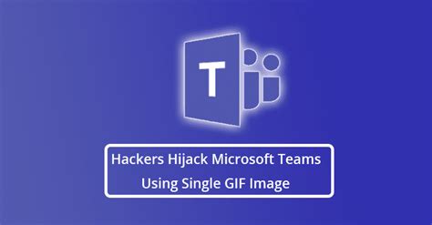 Hackers Hijack Microsoft Teams Accounts Using A Weaponized  Image