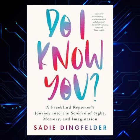 Do I Know You A Faceblind Reporters Journey Into The Scien Inspire Uplift