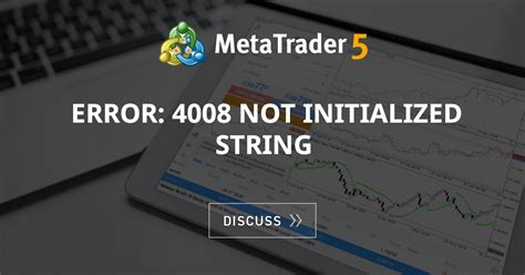Error 4008 Not Initialized String Metatrader 4 Mql4 And Metatrader 4 Mql4 Programming Forum