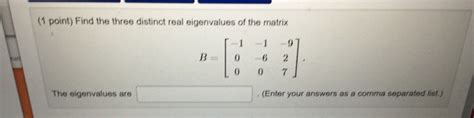 Solved 1 Point Find The Three Distinct Real Eigenvalues Of