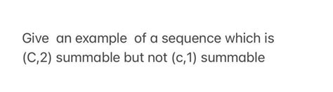 Solved Give An Example Of A Sequence Which Is C 2 Summable