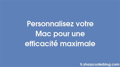 Personnalisez Votre Mac Pour Une Efficacité Maximale Sharp Coder Blog