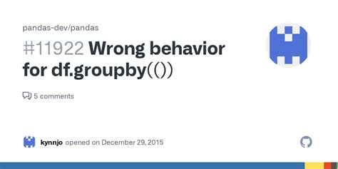 Wrong Behavior For Dfgroupby · Issue 11922 · Pandas Devpandas · Github