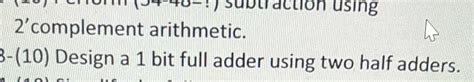 Solved 2complement Arithmetic 10 ﻿design A 1 ﻿bit Full