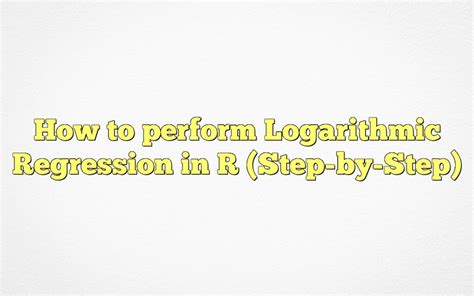 How To Perform Logarithmic Regression In R Step By Step