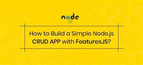 How To Build A Simple Nodejs Crud App With Featuresjs