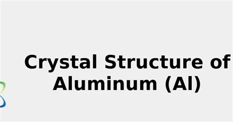 2022 Crystal Structure Of Aluminum Al And Color Uses Discovery