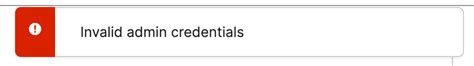 Unexpectederror Or Invalid Admin Credentials Error When