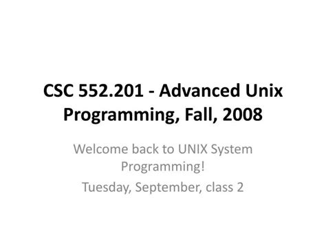 PPT CSC 552 201 Advanced Unix Programming Fall 2008 PowerPoint