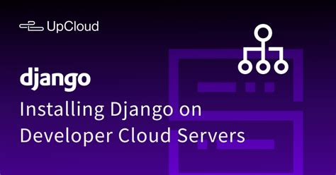 How To Install And Run Django On Upcloud Developer Cloud Servers Upcloud
