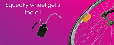 Squeaky Wheel Gets The Oil