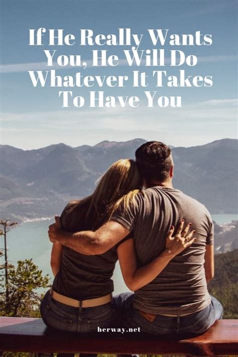 If He Really Wants You He Will Do Whatever It Takes To Have You