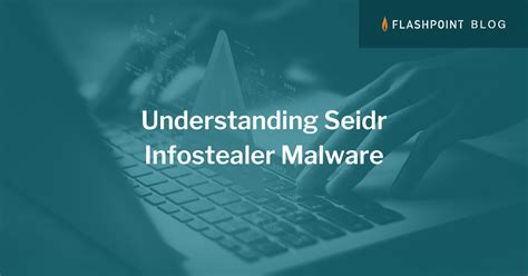 Understanding Seidr Infostealer Malware Flashpoint