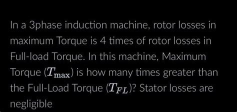 Solved In A 3phase Induction Machine Rotor Losses In