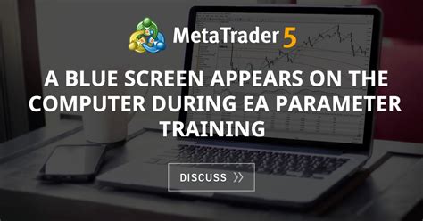 A Blue Screen Appears On The Computer During Ea Parameter Training Trend Trading Expert