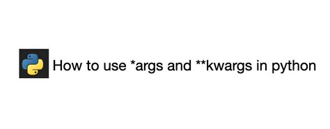 How To Use Args And Kwargs In Python By Kyosuke Ito Dev Genius