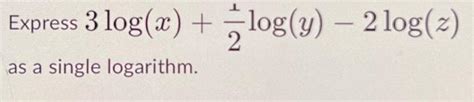 solved express 3log x 21log y −2log z as a single