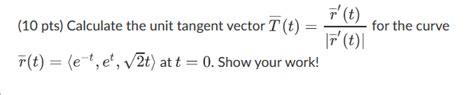 10 Pts Calculate The Unit Tangent Vector T T StudyX