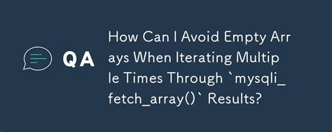 多次迭代mysqlifetcharray”結果時如何避免空數組? Mysql教程 Php中文網 多次迭代mysqlifetcharray”結果時如何避免空數組? Mysql教程 Php中文網