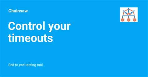 Control Your Timeouts Chainsaw