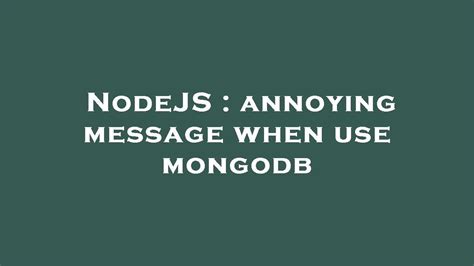 Nodejs Annoying Message When Use Mongodb Youtube