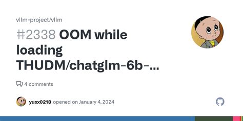 Oom While Loading Thudmchatglm 6b Int4 · Issue 2338 · Vllm Project