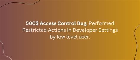 500 Access Control Bug Performed Restricted Actions In Developer Settings By Low Level User
