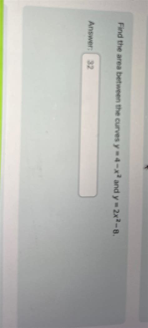 Solved Find The Area Between The Curves Y 4 X2 ﻿and