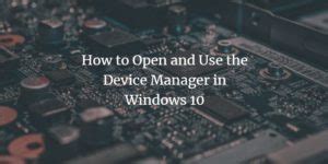 How To Open And Use The Device Manager In Windows