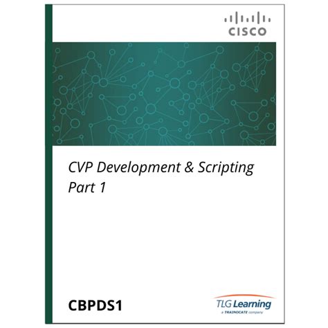 Cisco Cvpds Part 1 Cvp Development And Scripting Tlg Learning 800 460 2298