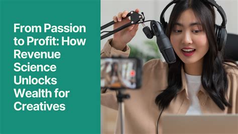 From Passion To Profit How Revenue Science Unlocks Wealth For Creatives