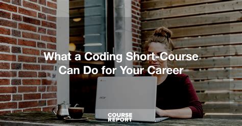 What A Coding Short Course Can Do For Your Career Course Report