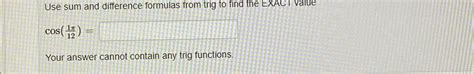 Solved Use Sum And Difference Formulas From Trig To Find The