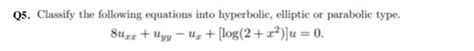 Solved Q5 Classify The Following Equations Into Hyperbolic