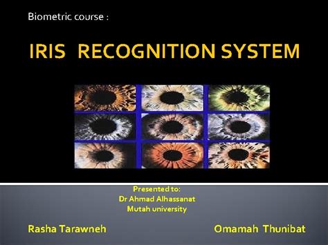 Biometric Course IRIS RECOGNITION SYSTEM Presented To Dr