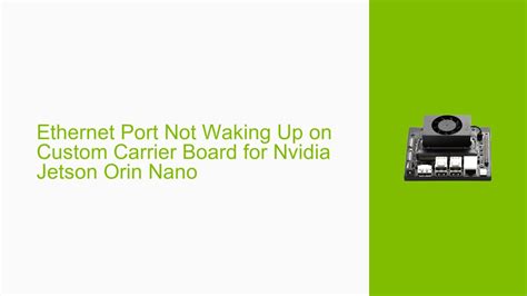 ethernet port not waking up on custom carrier board for nvidia jetson orin nano help docs for