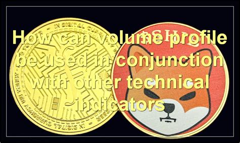 Volume Profile The Ultimate Guide
