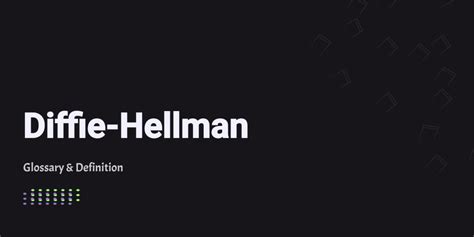 Diffie Hellman Glossary Definition
