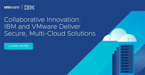 Ibm And Vmware Have Invested In Collaborative Innovation Since The Early Days Of Computing