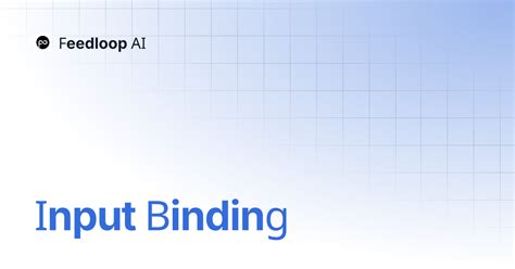 Input Binding Feedloop Ai
