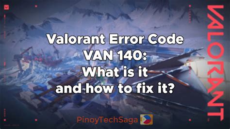 Valorant Error Code Van 140 What Is It And How To Fix It Pinoytechsaga