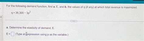 Solved For The Following Demand Function Find A E And B