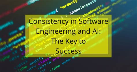 Consistency In Software Engineering And Ai The Key To Success