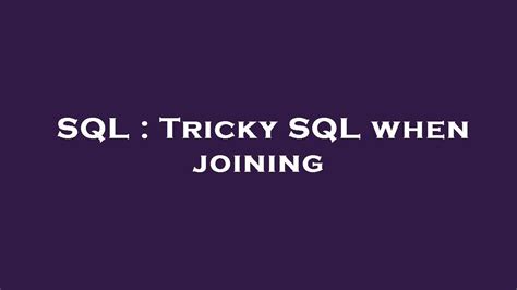 Sql Tricky Sql When Joining Youtube