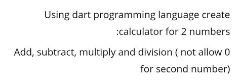 Solved Using Dart Programming Language Create Calculator For
