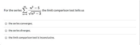 Solved For The Series The Limit Comparison Test Tells Us The Series